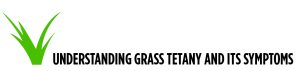 A Complete Guide to Grass Tetany - VitaFerm